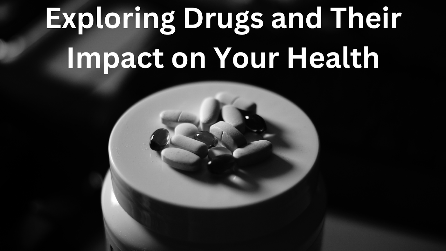 Exploring Drugs and Their Impact on Your Health
